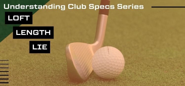 Understanding Loft, Length and Lie – Golf Superstore